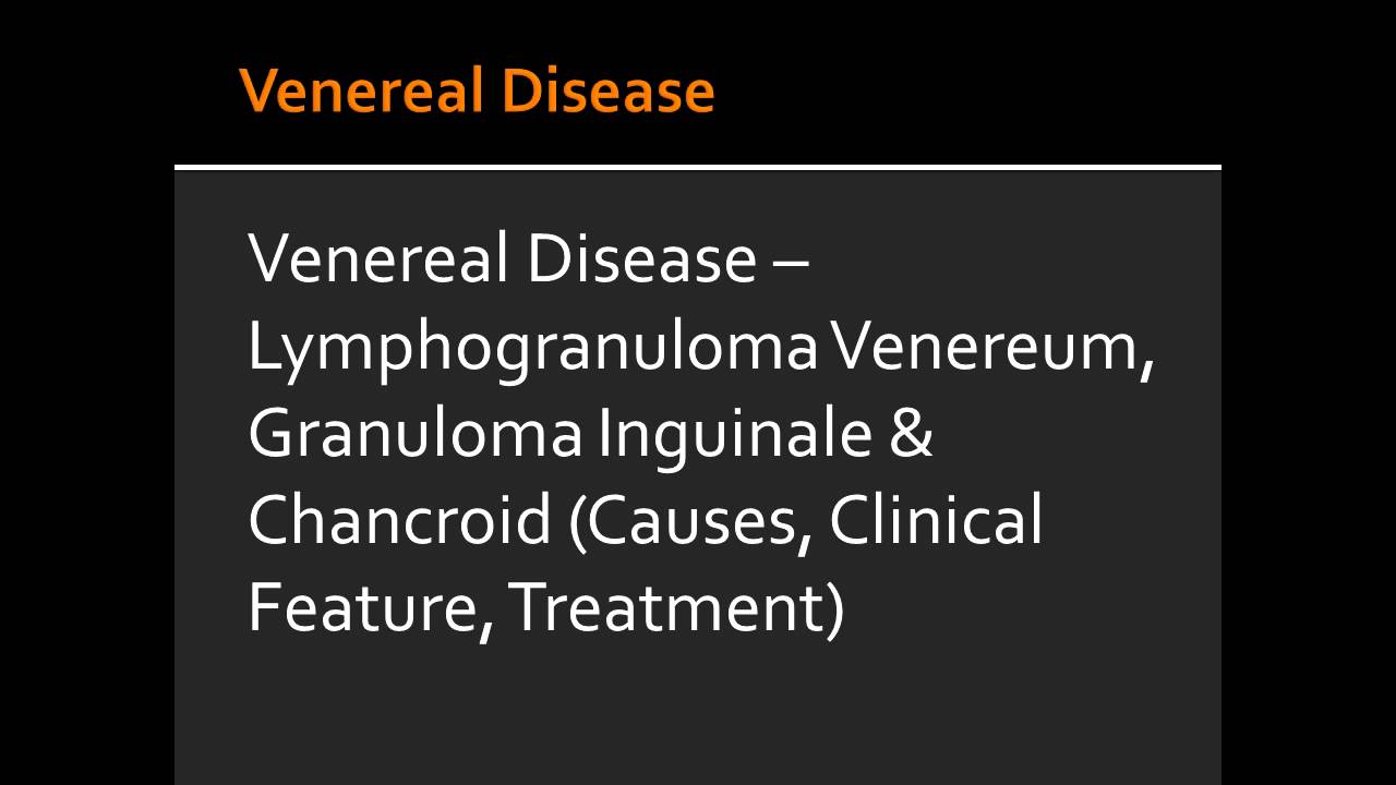 Lymphogranuloma Venereum, Granuloma Inguinale & Chancroid (Causes ...