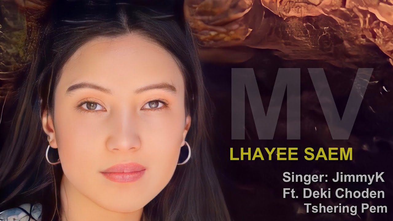 LHAYEE SAEM || jimmyK || Ft. Deki Choden || Tshering Pem - YouTube