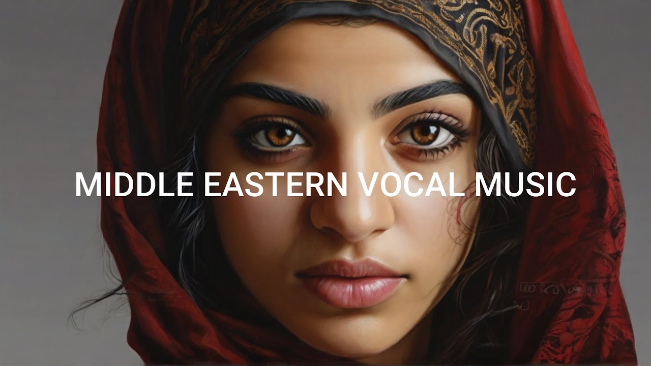 "Soulful Middle Eastern Vocal Music: A Journey of Melodies and Emotions ...