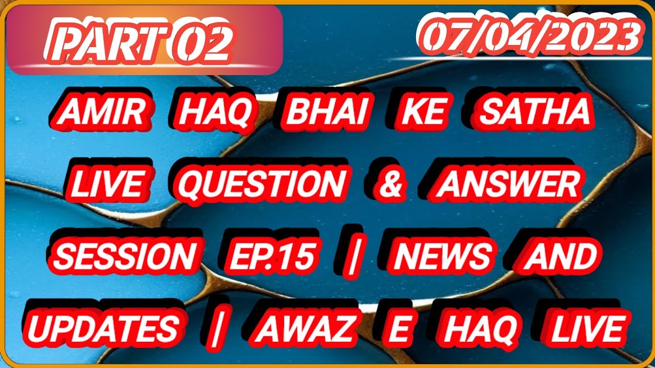 AMIR HAQ BHAI KE SATHA LIVE QUESTION & ANSWER SESSION EP.15 NEWS AND ...