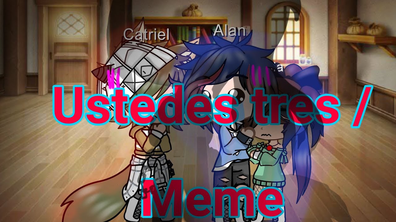 Ustedes tres / meme / Original / Leer Descripción - YouTube