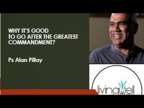 #100.Why It’s Good to Go After The Greatest Commandment Ps Alan Pillay ...