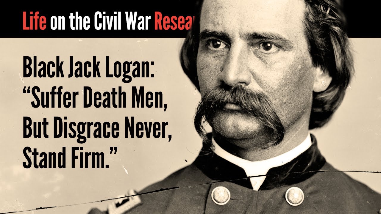 Black Jack Logan: “Suffer Death Men, But Disgrace Never, Stand Firm ...