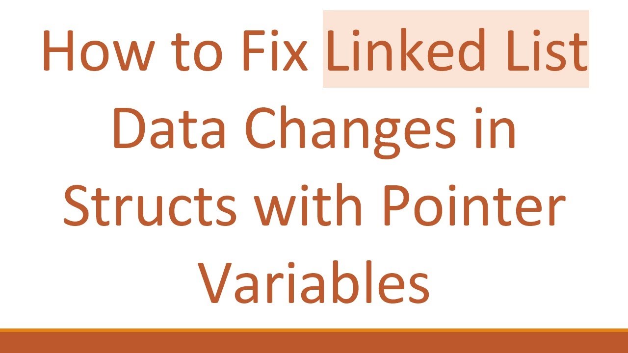 How to Fix Linked List Data Changes in Structs with Pointer Variables ...