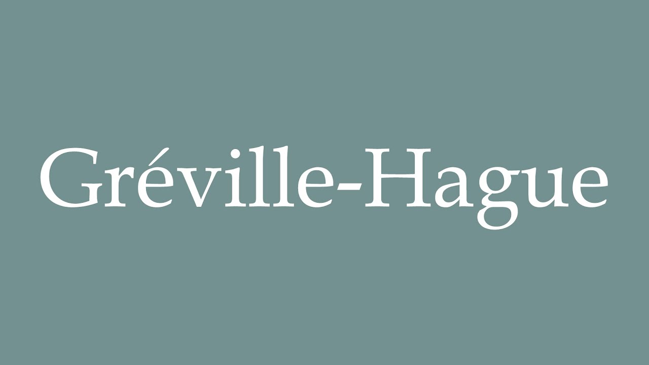 How to Pronounce ''Gréville-Hague'' Correctly in French - YouTube