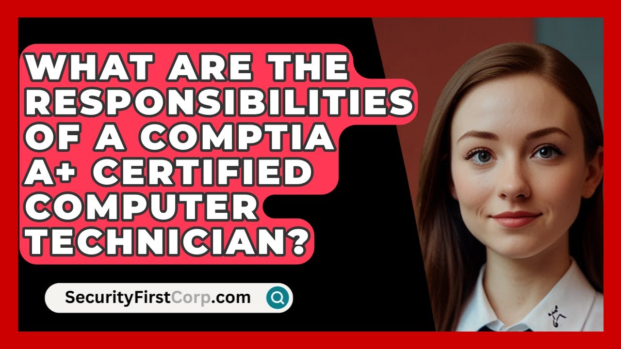 What Are the Responsibilities of a CompTIA A+ Certified Computer ...