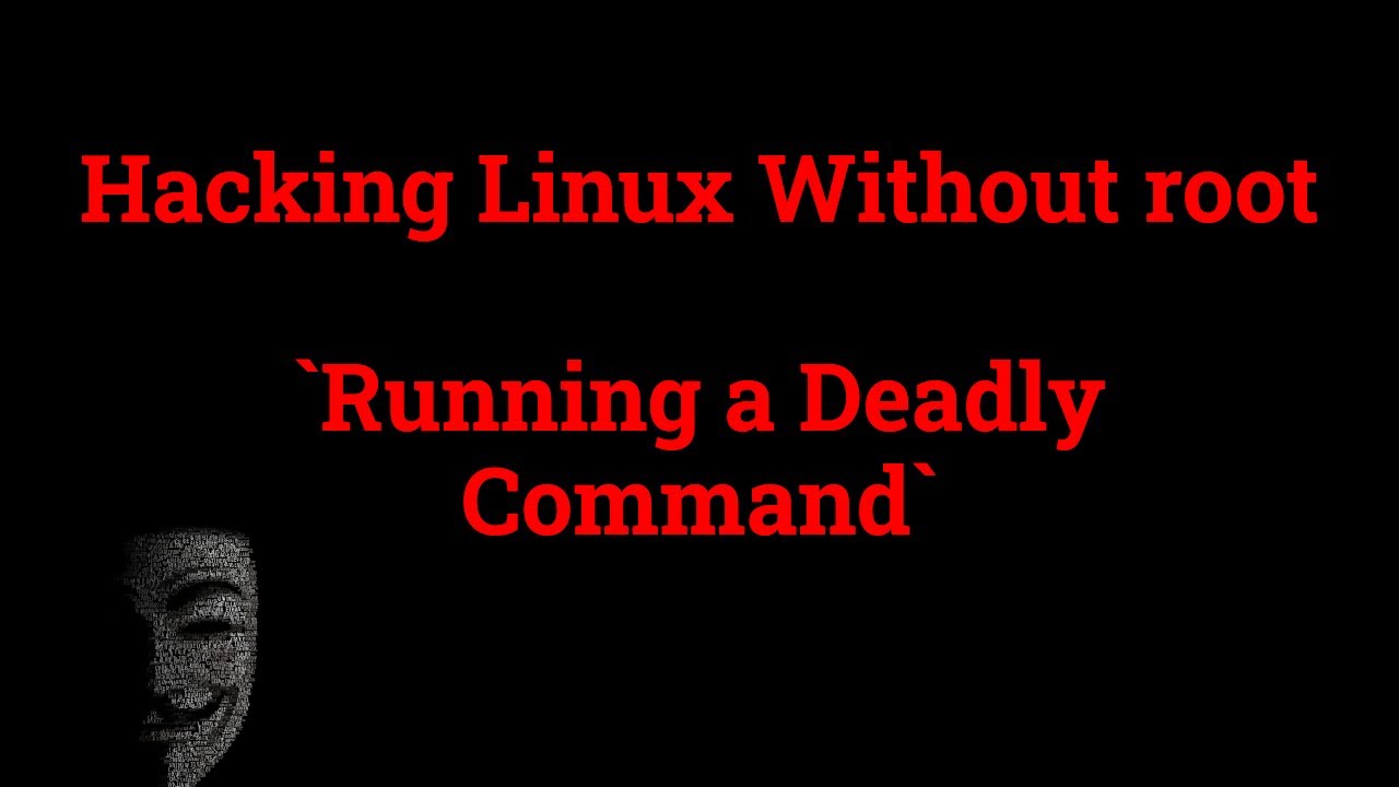 Hacking Linux Without Root By Running A Deadly Command YouTube Hacking Linux Without Root By Running A Deadly Command YouTube