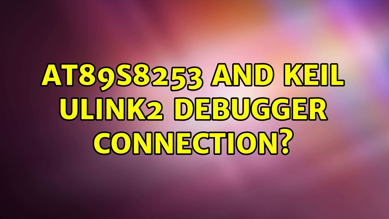 AT89S8253 and Keil ULINK2 debugger connection? - YouTube