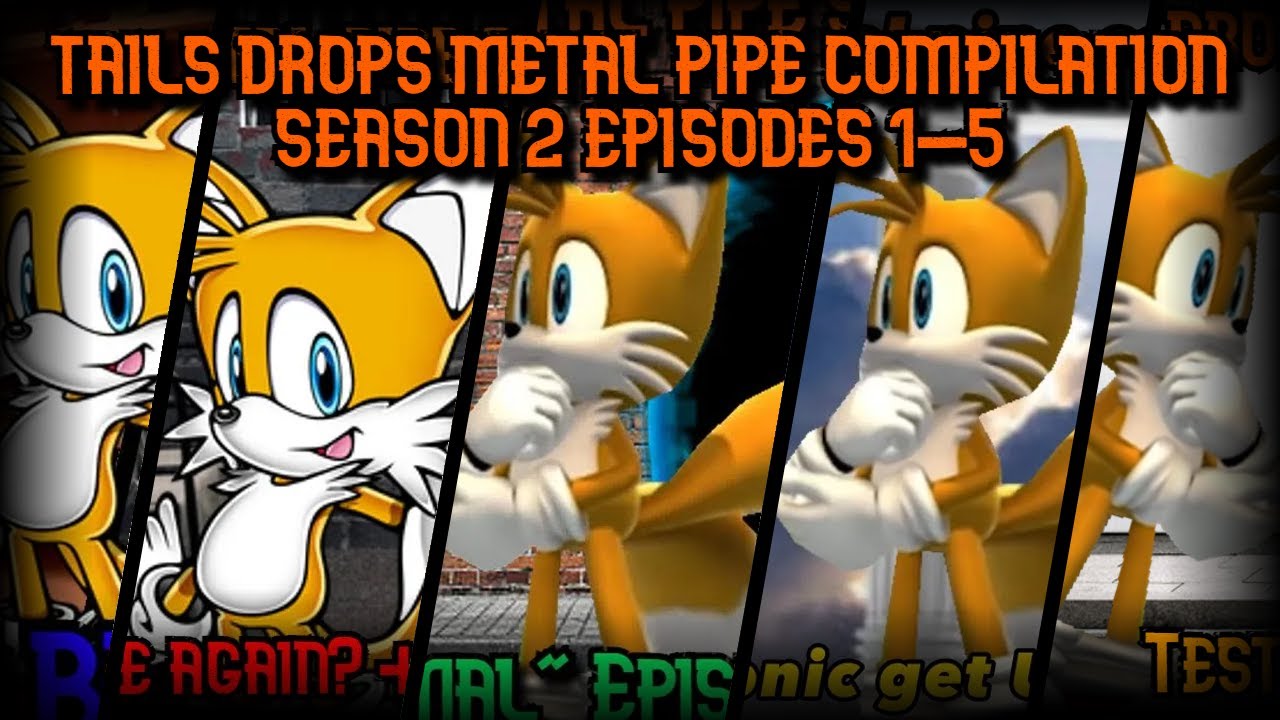 tails drops metal pipe - Compilation S2 parts 1-5 - YouTube