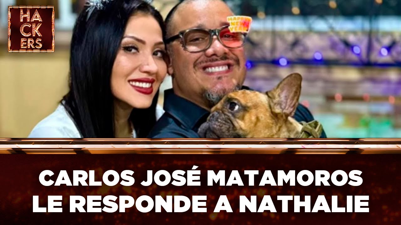 Carlos José Matamoros respalda a su novia y le pide respeto a Nathalie ...