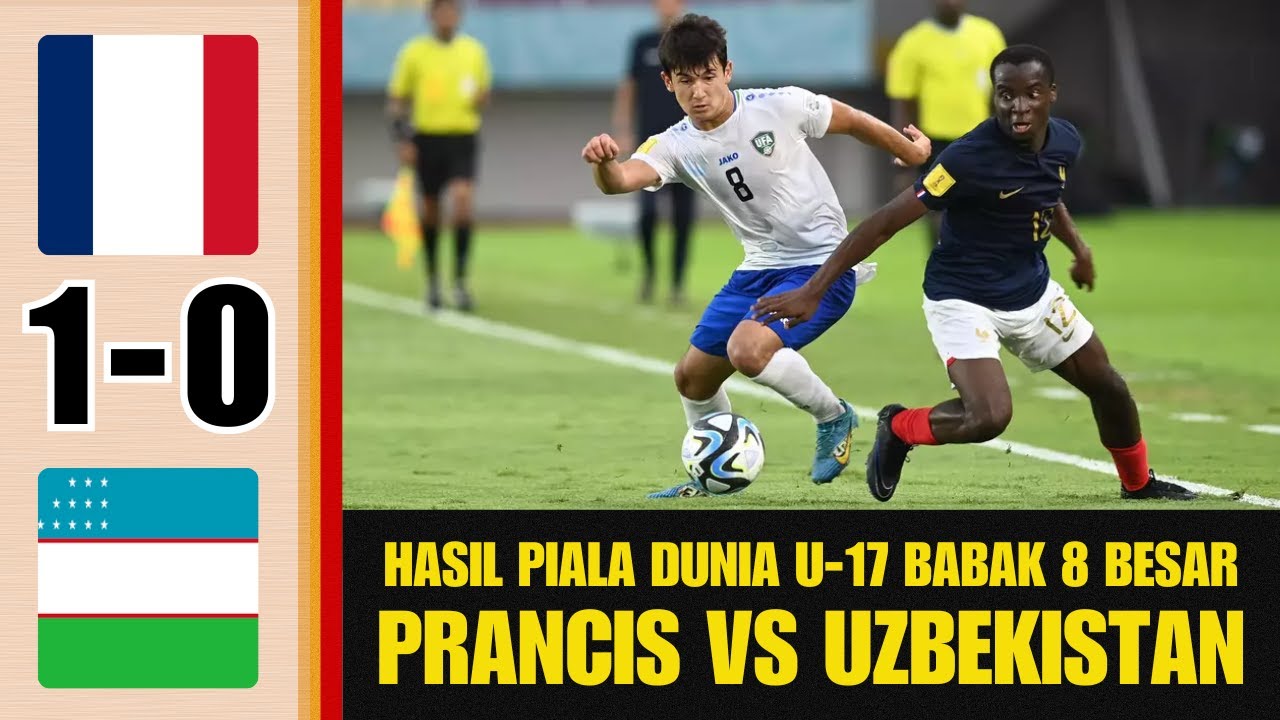 HIGHLIGHTS PRANCIS U17 vs UZBEKISTAN U17 - HASIL PIALA DUNIA U 17 2023 INDONESIA BABAK 8 BESAR ...
