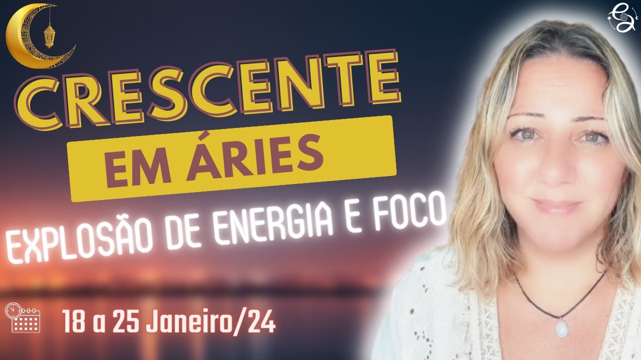 Lua Crescente em Áries | Uma EXPLOSÃO de ENERGIA | 18 a 25 Janeiro/24 - YouTube