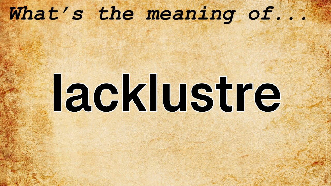 Lacklustre Meaning : Definition of Lacklustre - YouTube