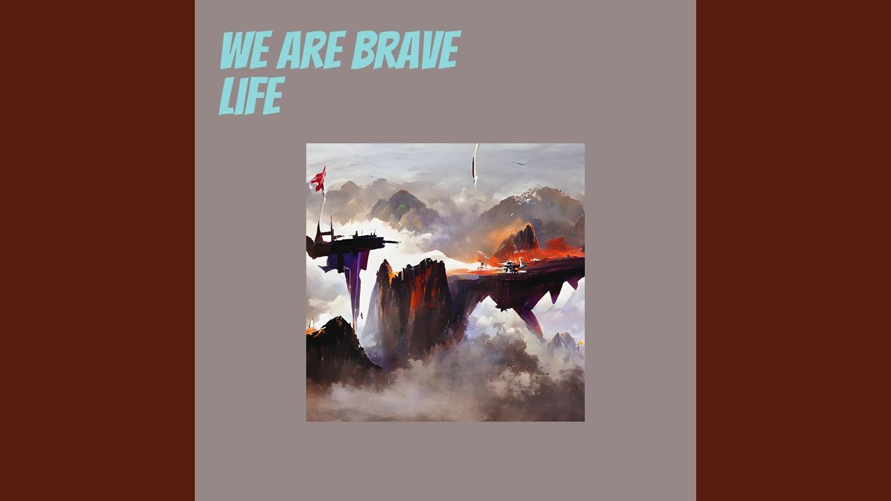 We Are Brave Life - YouTube