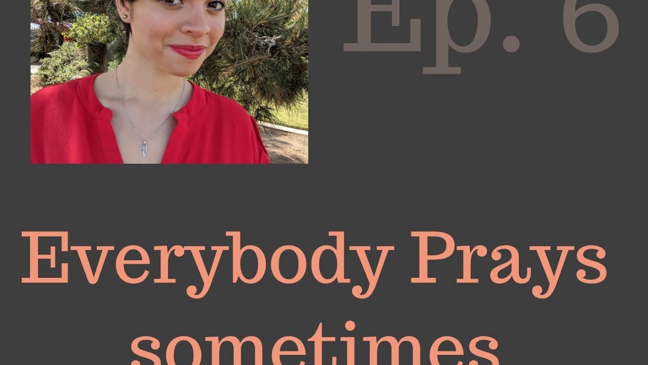 Ep. 6 Everybody Prays Sometimes - YouTube
