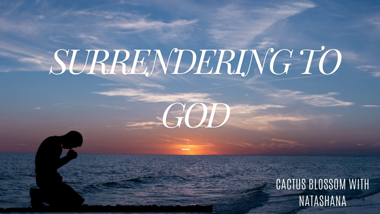 Surrendering to God-Learning how to let go so you can fulfill your ...