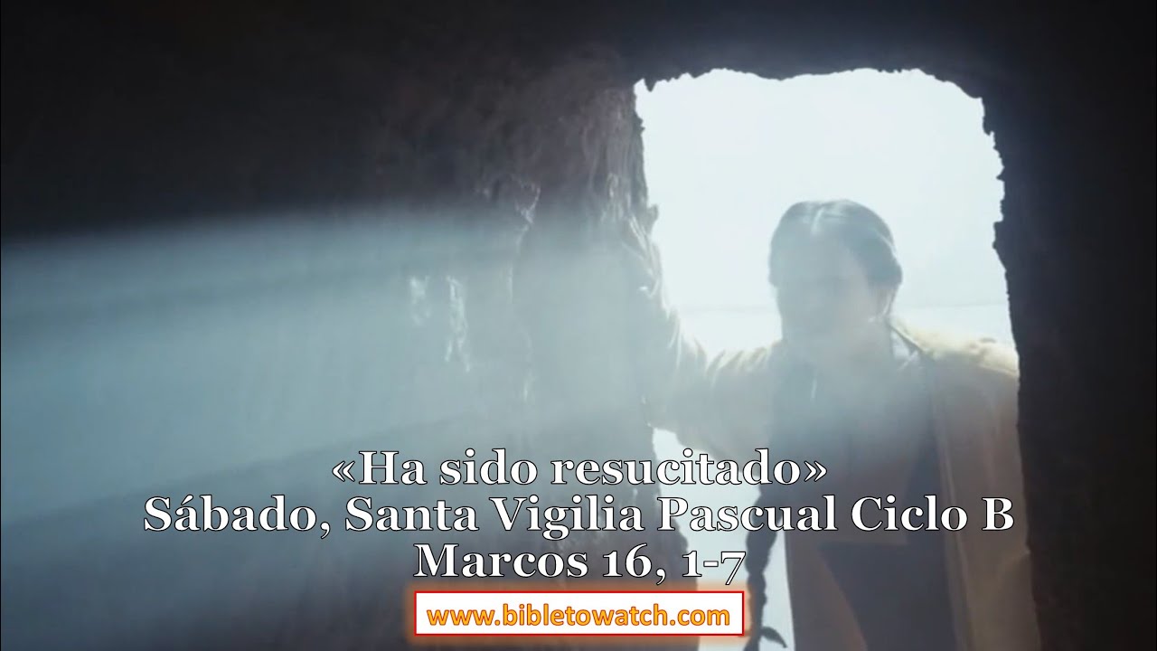 Sábado, Santa Vigilia Pascual Ciclo B: Marcos 16, 1-7 #Bibletowatch ...