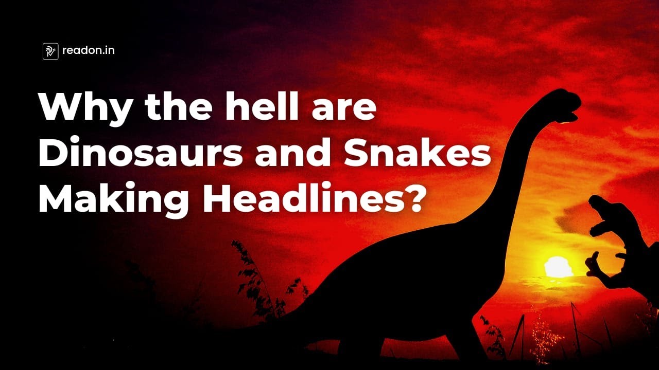 Why are Dinosaurs and Snakes Making Headlines? | Revolution ReadOn ...