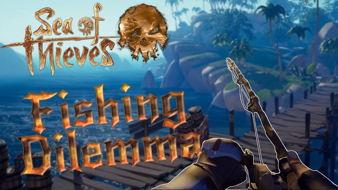 SEA OF THIEVES | FISHING DILEMMA - YouTube
