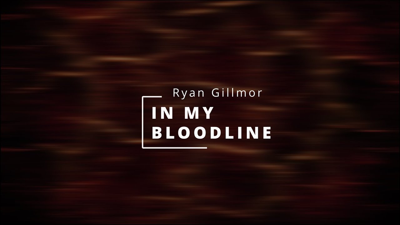 [Lyrics] Ryan Gillmor - In My Bloodline - YouTube