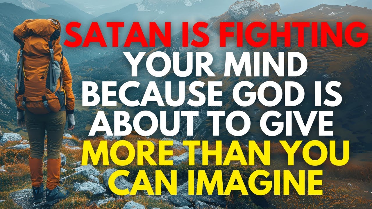 Satan Is Fighting Your Mind Because God Is About To Give You More Than ...