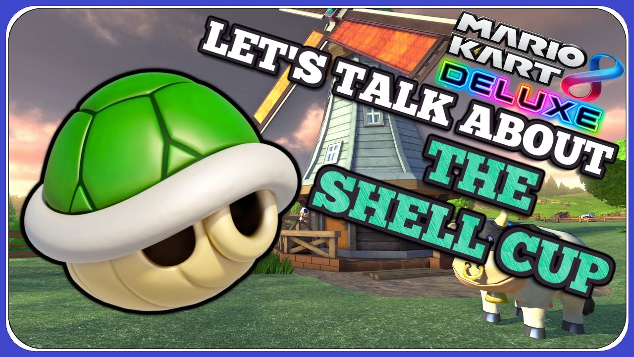Let's Talk About the SHELL CUP | Mario Kart 8 Deluxe - YouTube