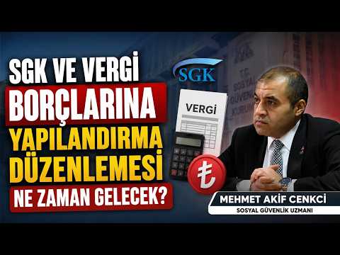SGK ve Vergi Borçlarına Yapılandırma Düzenlemesi Gelecek Mi?