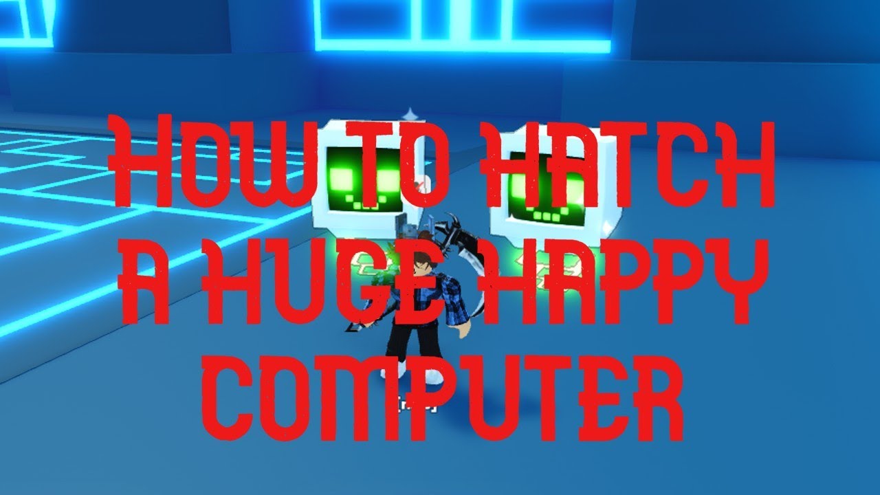 How To Hatch A Huge Happy Computer - YouTube