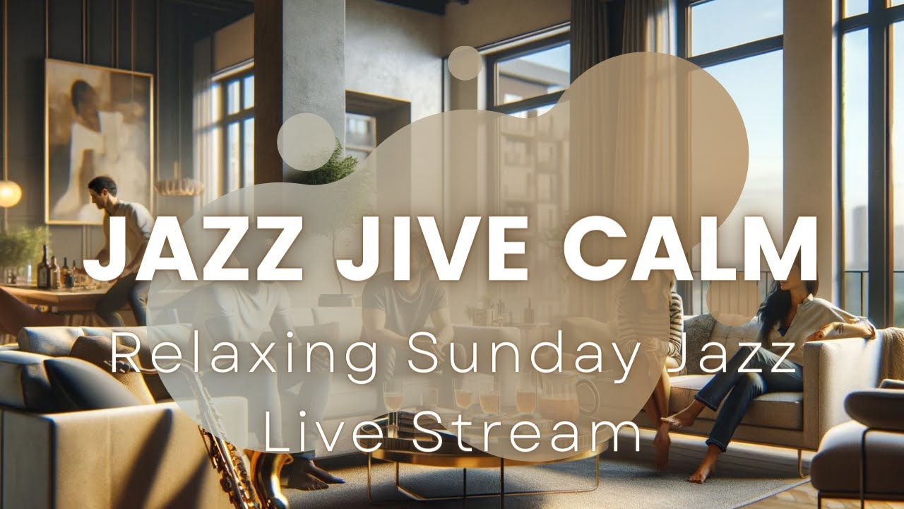Jazz Jive Calm | Smooth Sunday Jazz, Your Ultimate Calm Chillout - YouTube
