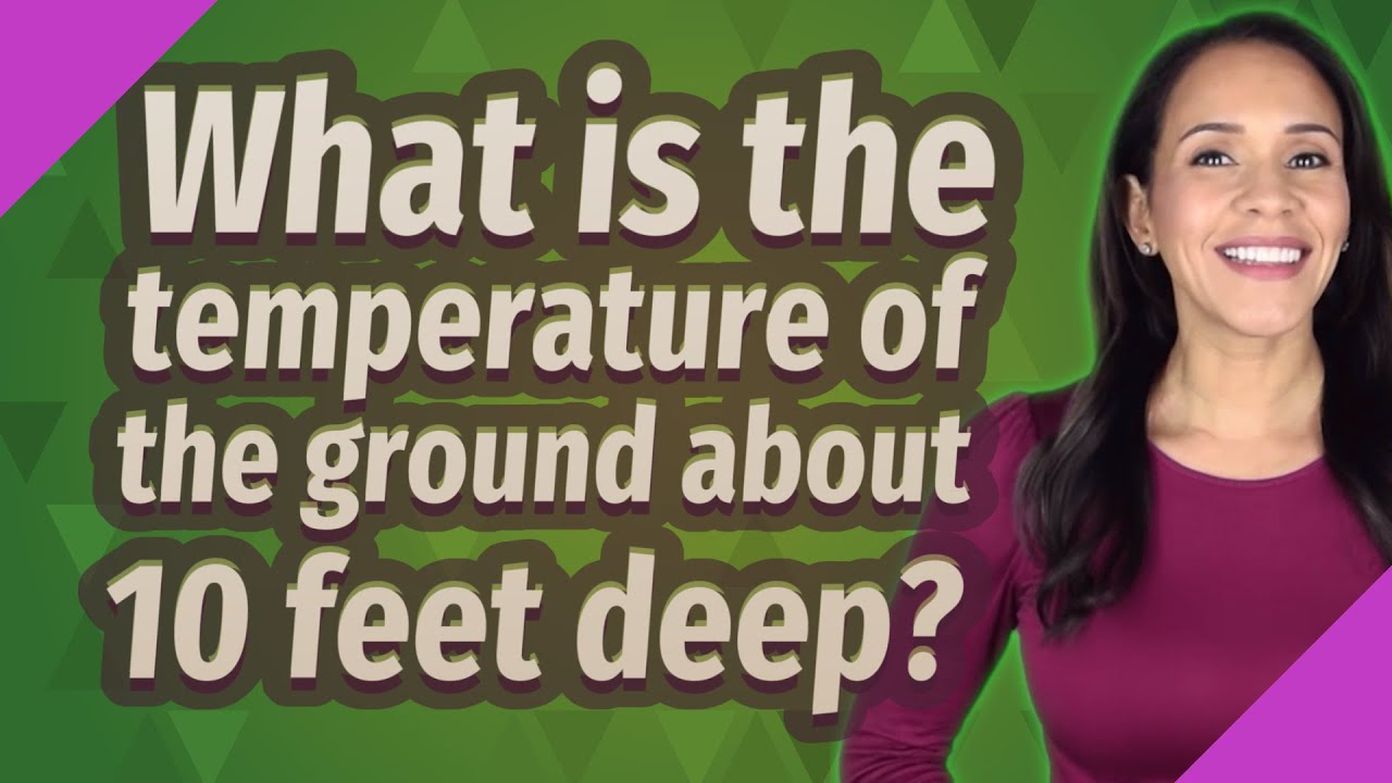 What is the temperature of the ground about 10 feet deep? - YouTube