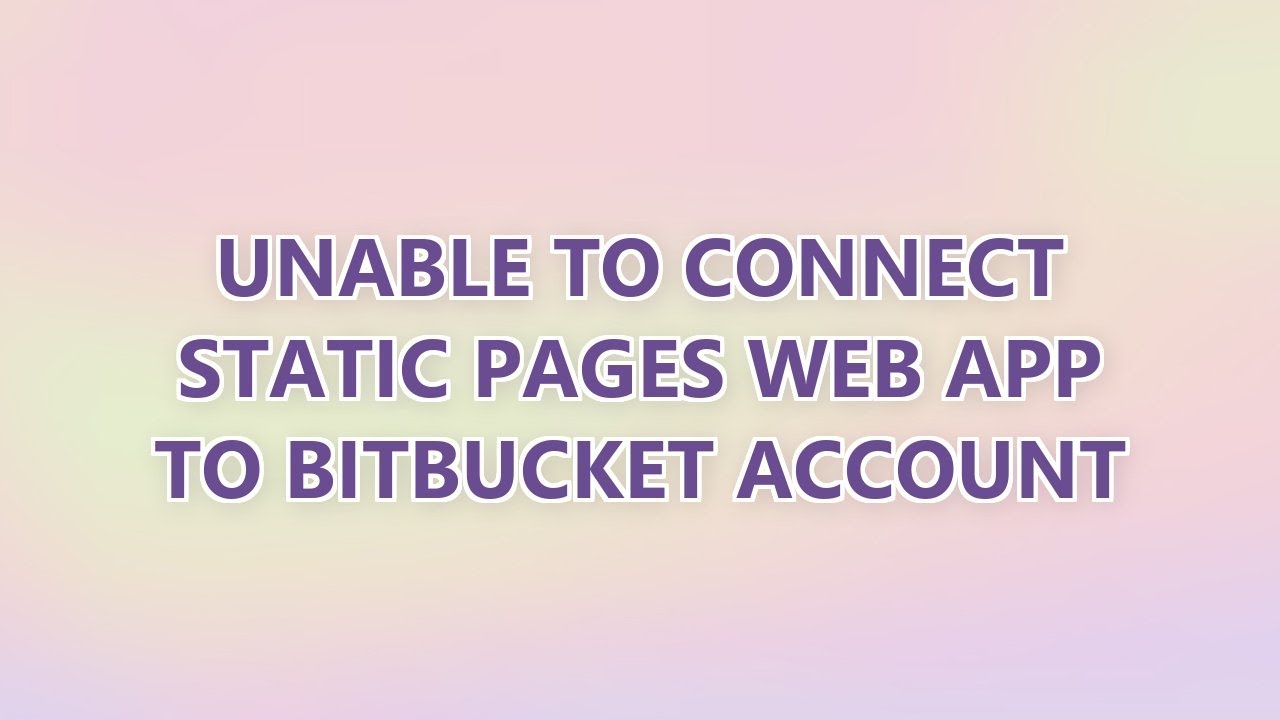 Unable to connect static pages web app to bitbucket account (2 ...