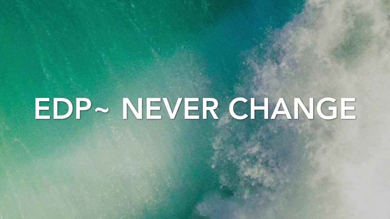 EDP ~ Never Change - YouTube