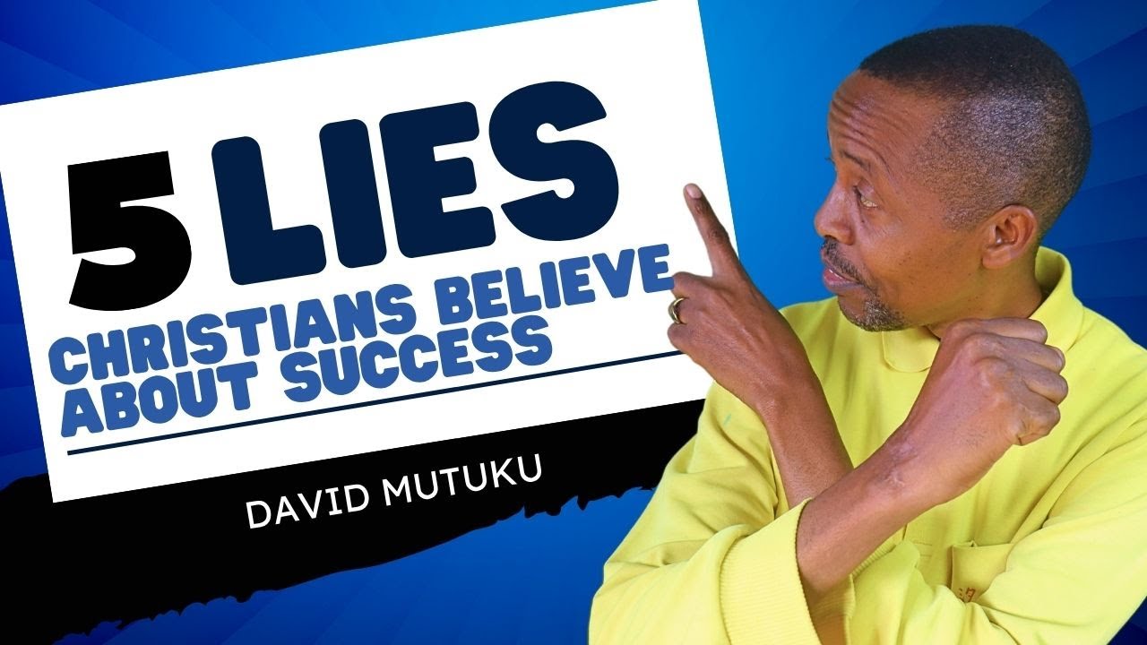 5 LIES CHRISTIANS BELIEVE ABOUT SUCCESS | David Mutuku - YouTube