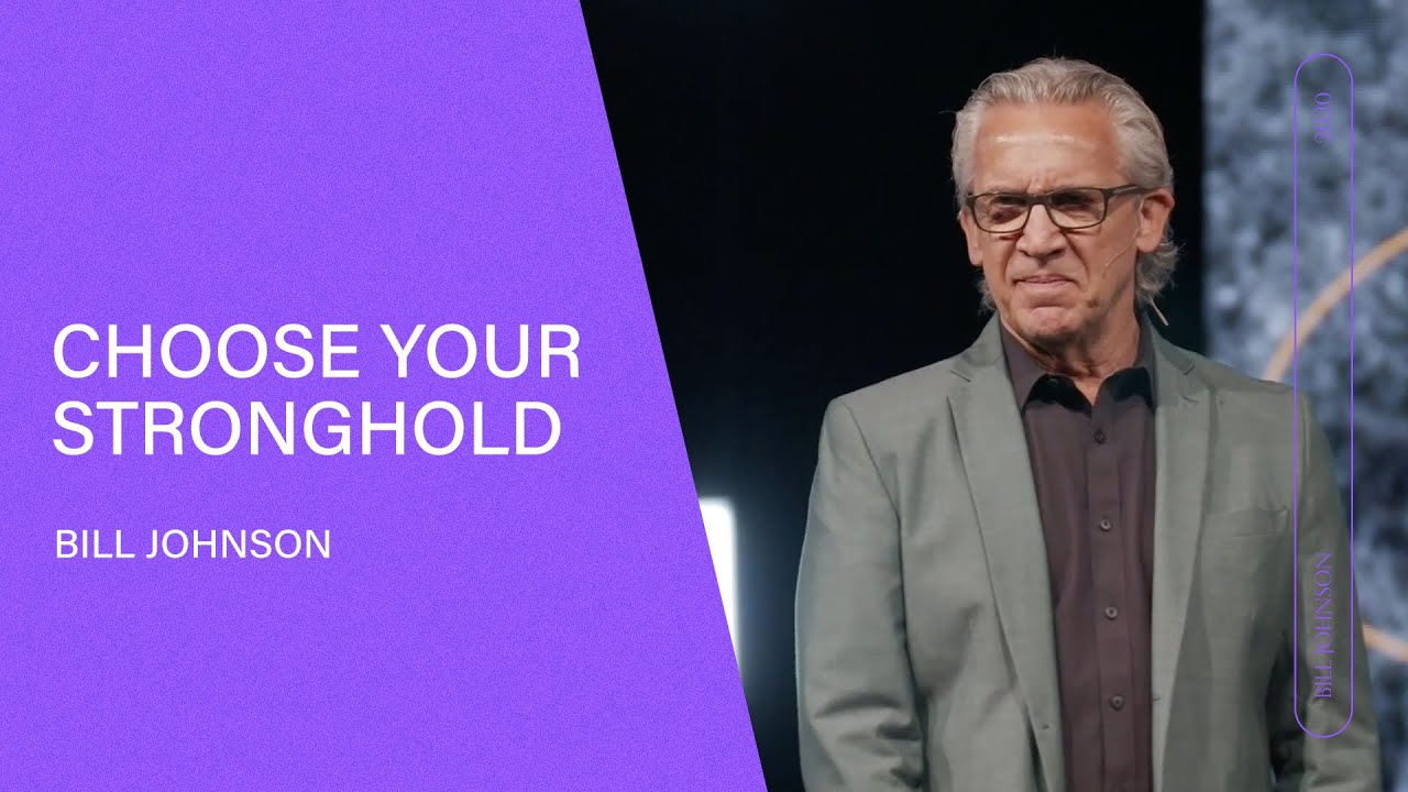 Choose Your Stronghold - Bill Johnson (Full Sermon) | Bethel Church ...