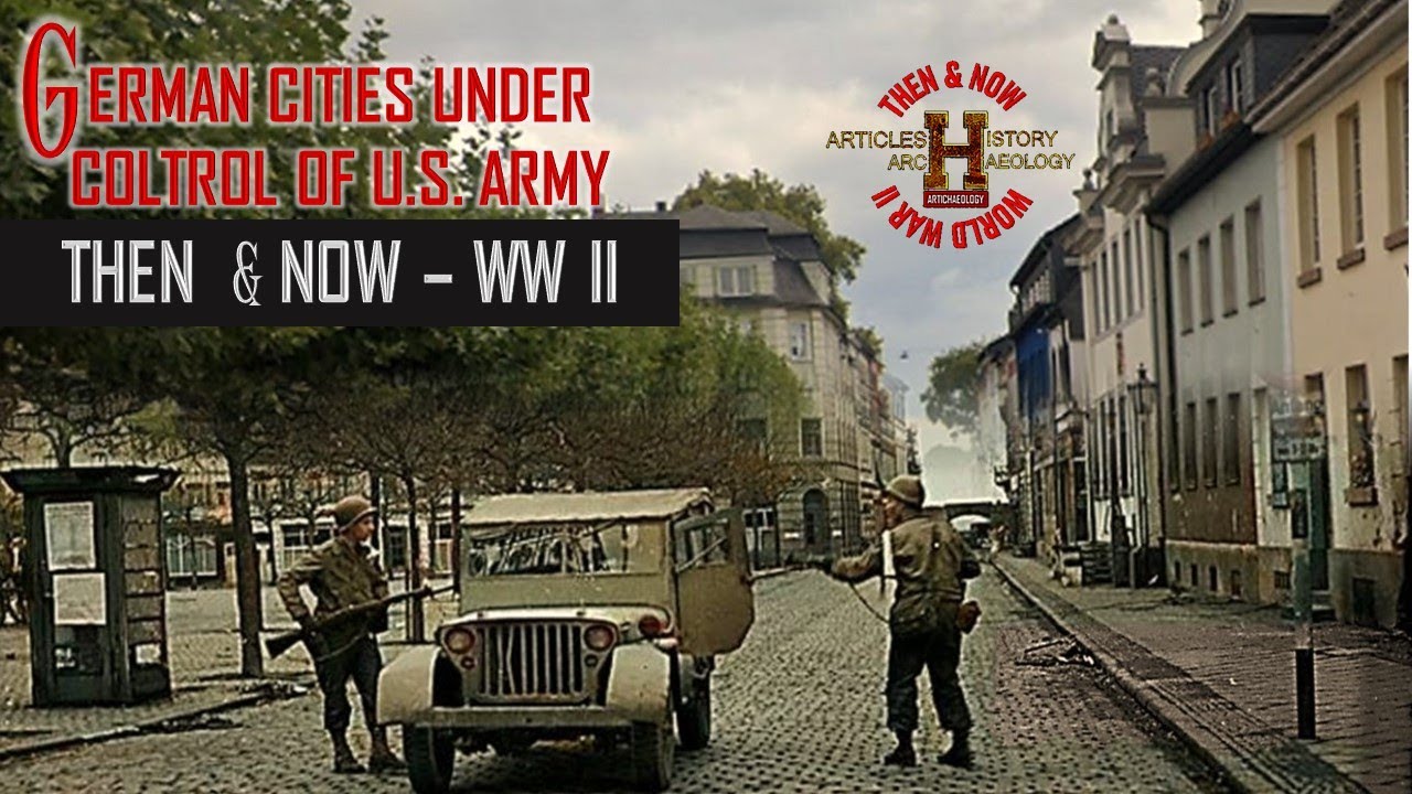 GERMAN CITIES UNDER CONTROL OF U S ARMY THEN & NOW WW2 - YouTube