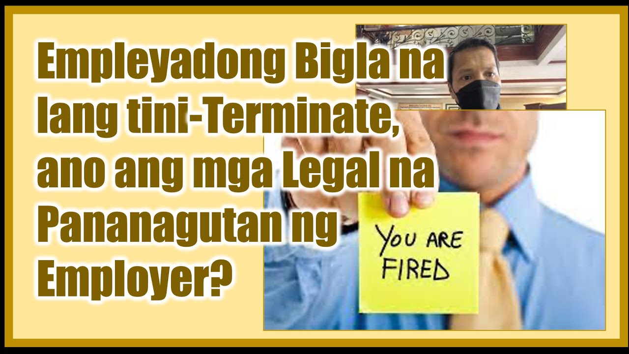 Biglaang pag Terminate ng Empleyado, ano ang Legal na Pananagutan ...