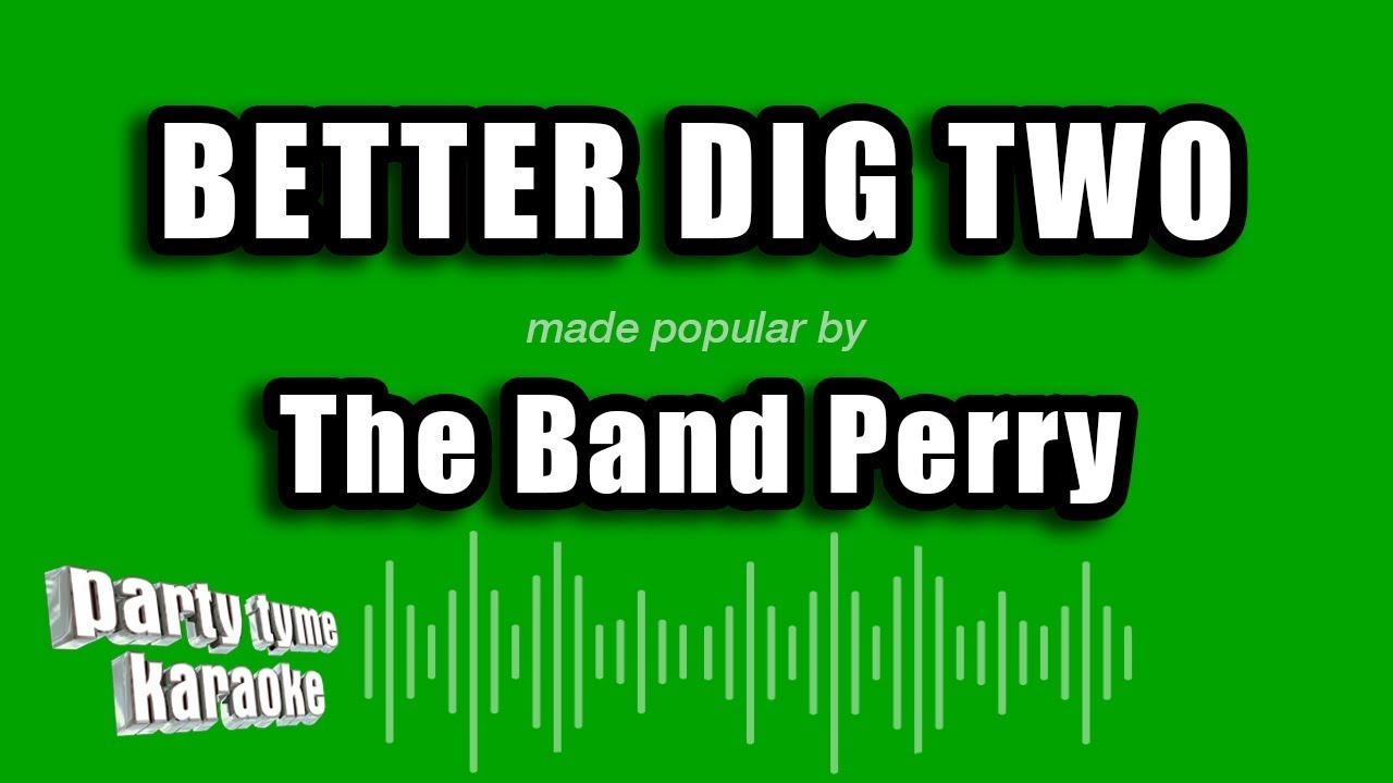 The Band Perry - Better Dig Two (Karaoke Version) - YouTube