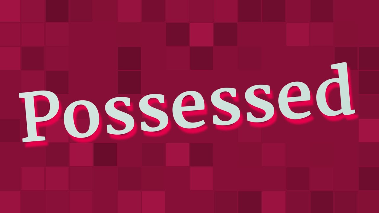 POSSESSED pronunciation • How to pronounce POSSESSED - YouTube