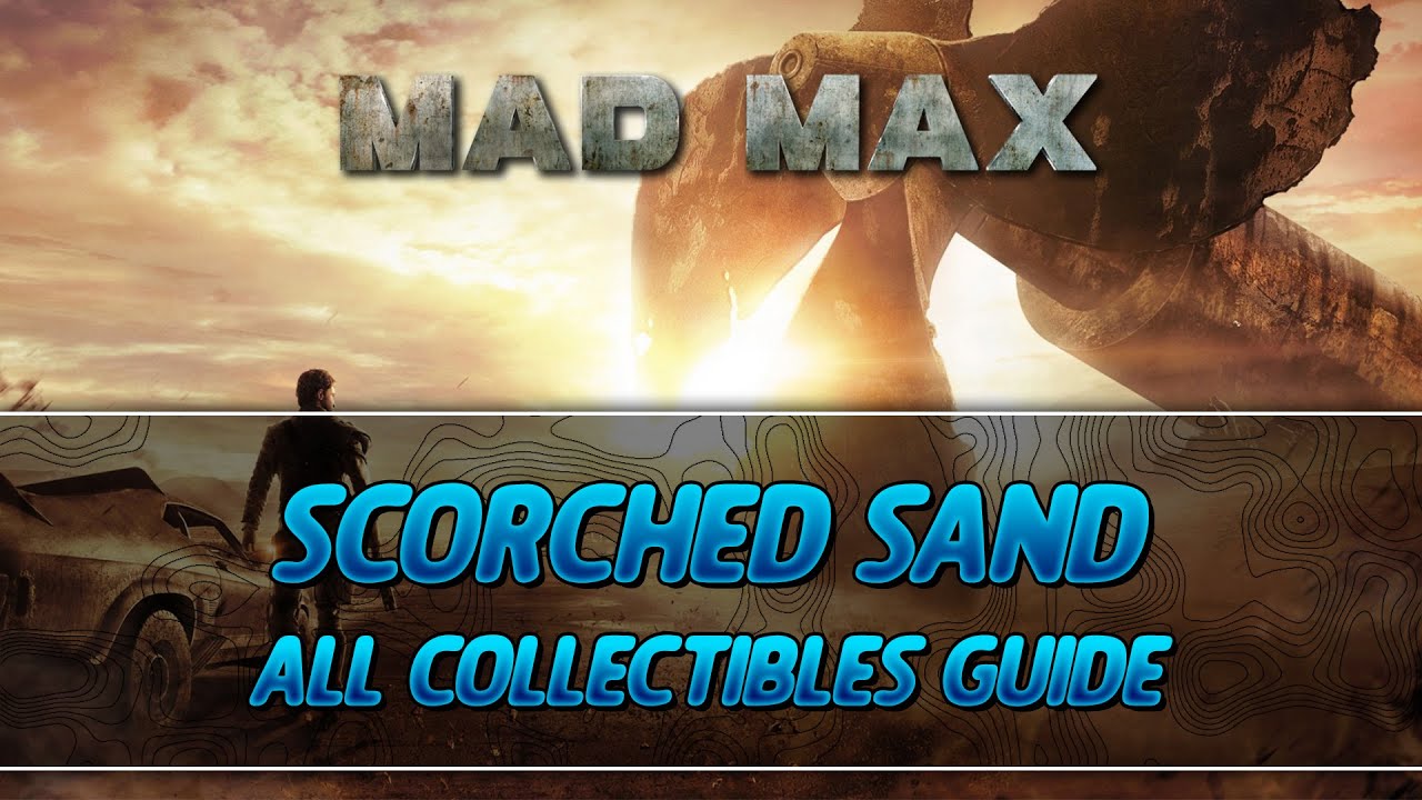 Mad Max | Scorched Sand Camp All Collectibles Guide (History Relic ...