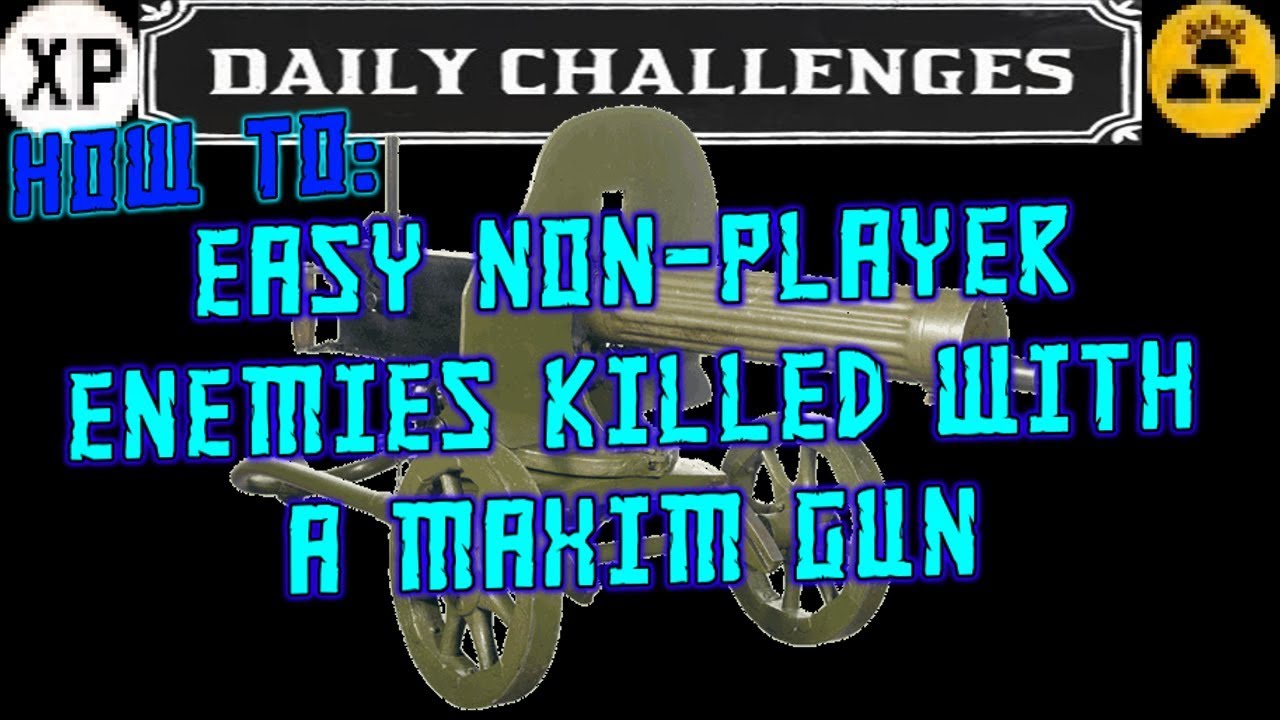 How To: "Non-Player Enemies Killed With a Maxim Gun" RDR2 Online Daily ...