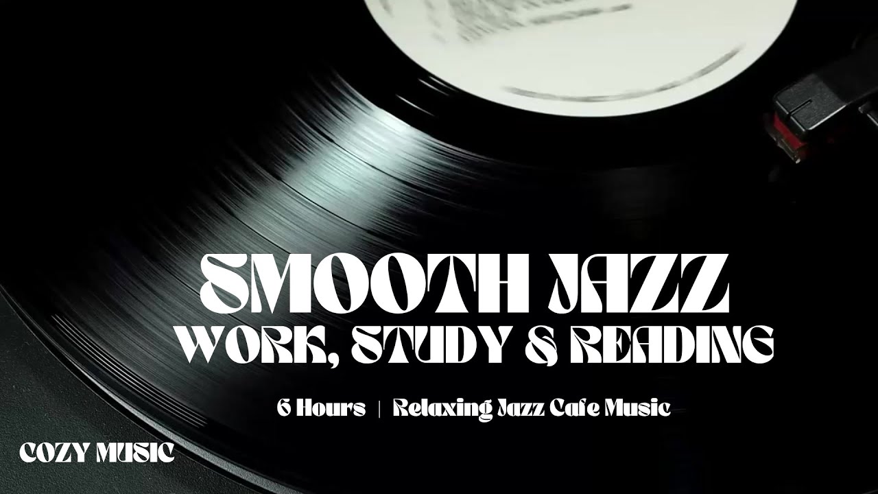 6 Hours of Relaxing Jazz Cafe Music – Smooth Jazz for Work, Study & Reading - YouTube