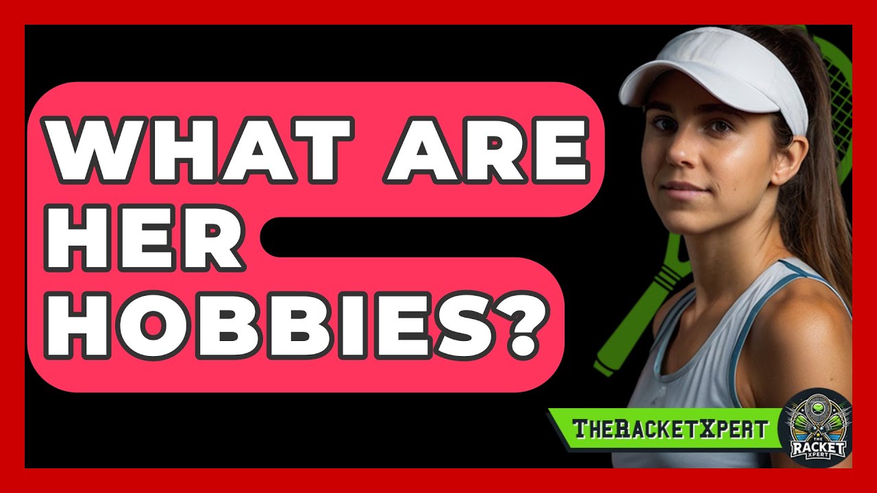 What Are Her Hobbies? - The Racket Xpert - YouTube