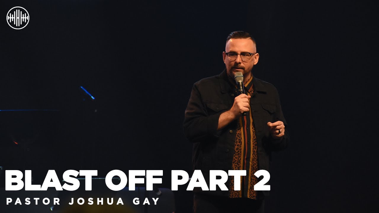 Blast Off Part 2 | Pastor Joshua Gay - YouTube