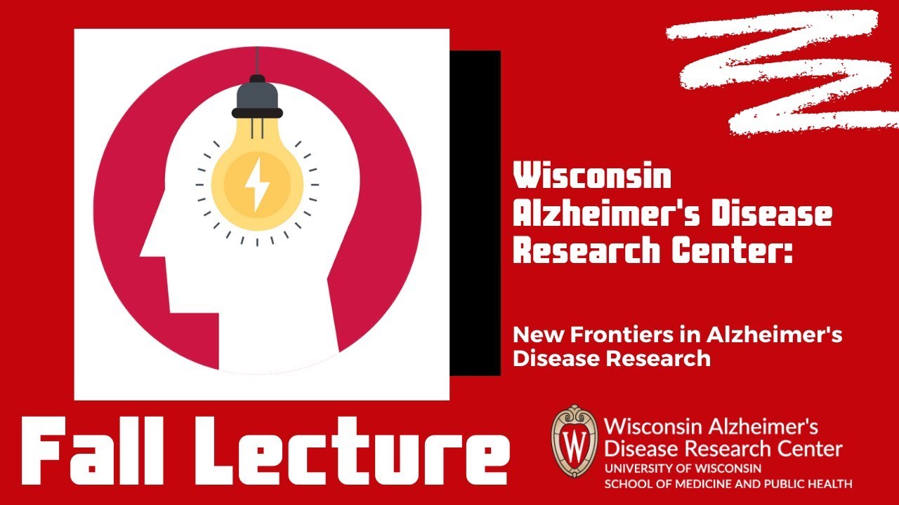 Wisconsin ADRC Fall Lecture 2019 - New Frontiers in Alzheimer's Disease ...