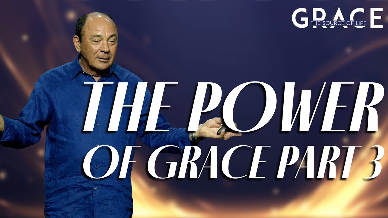 The Power Of Grace | Grace The Source Of Life Part 3 - YouTube