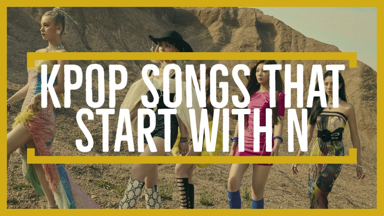 Kpop Songs That Start With The Letter N - YouTube