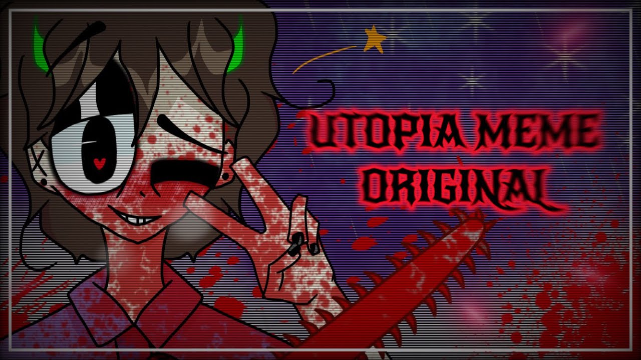 UTOPIA MEME | ORIGINAL | BLOOD WARNING! - YouTube