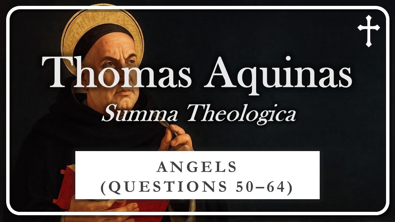 Part 4 of 18: Thomas Aquinas’s Summa Theologica | ANGELS (QUESTIONS 50 ...