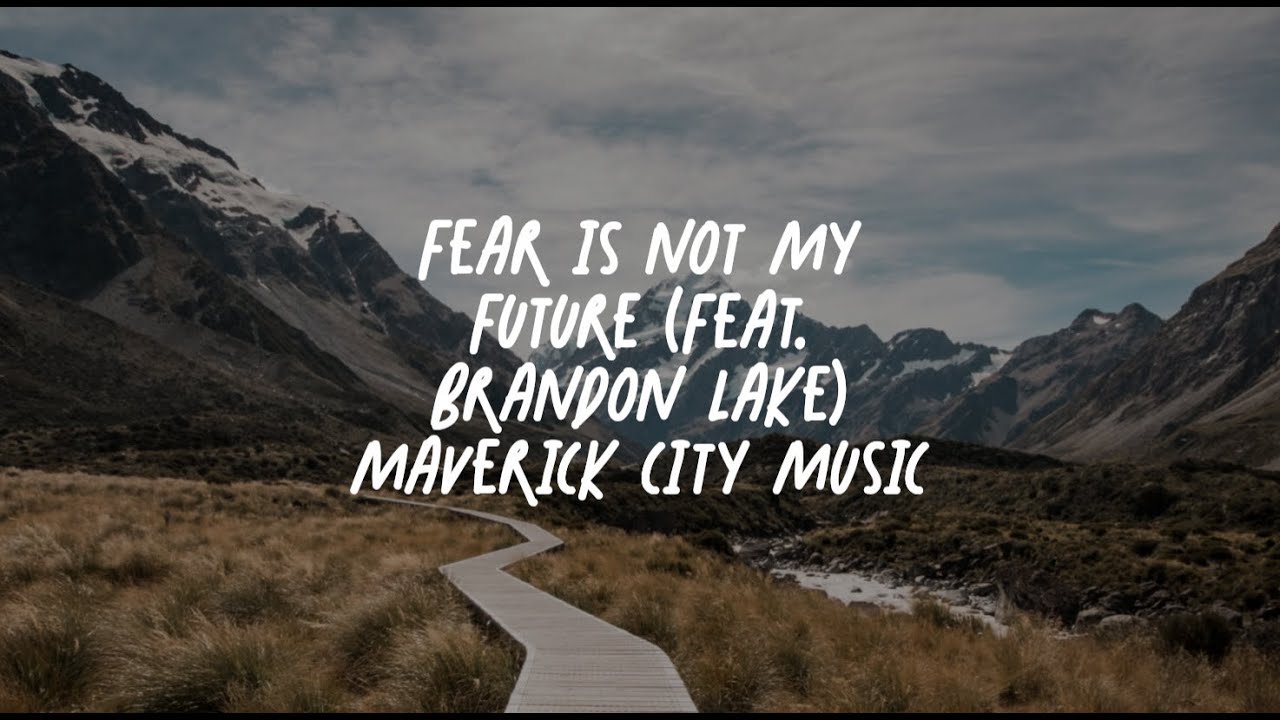 Fear Is Not My Future (Feat. Brandon Lake & Chandler Moore) (Lyric ...