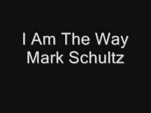 I Am The Way - Mark Schultz